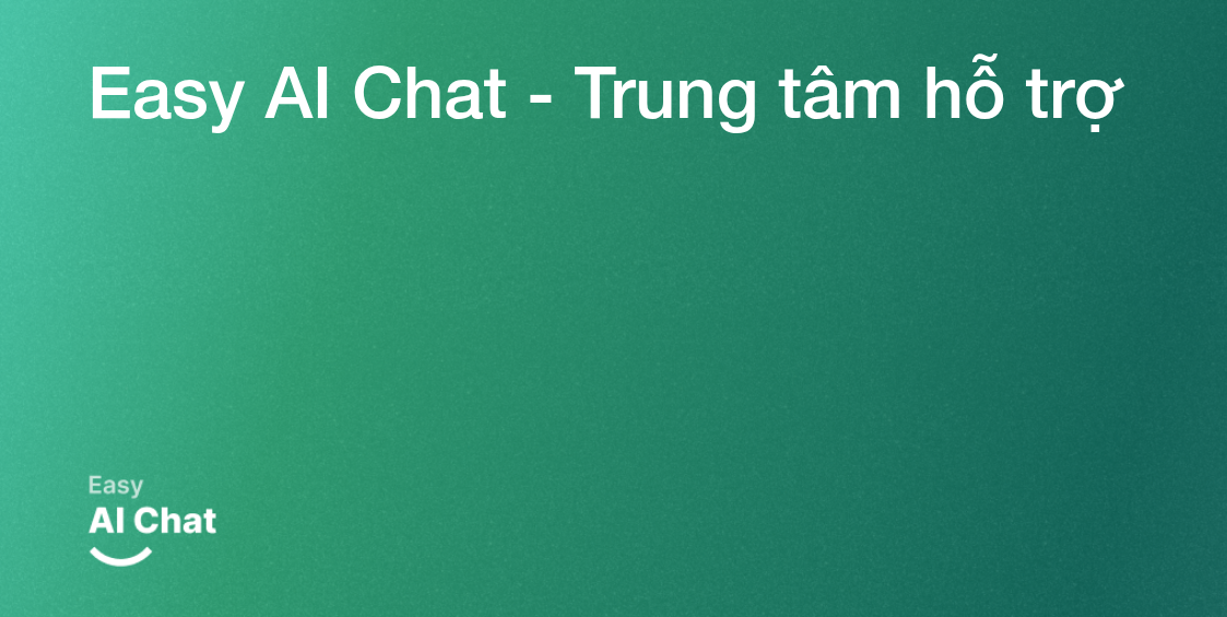 Easy AI Chat - Trung tâm hỗ trợ